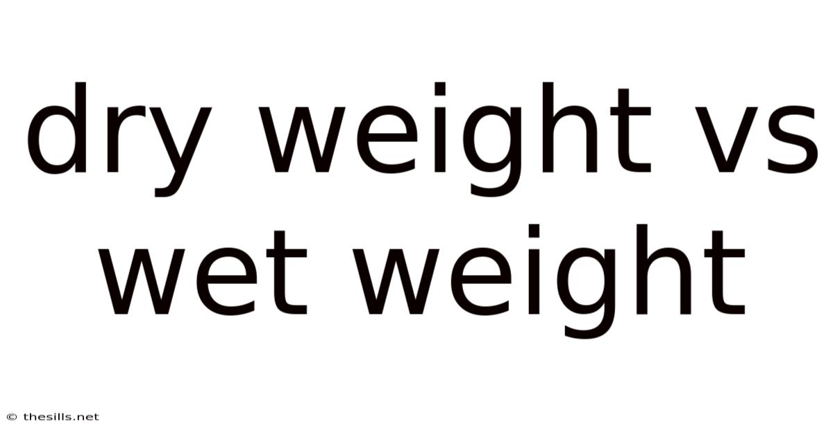 Dry Weight Vs Wet Weight